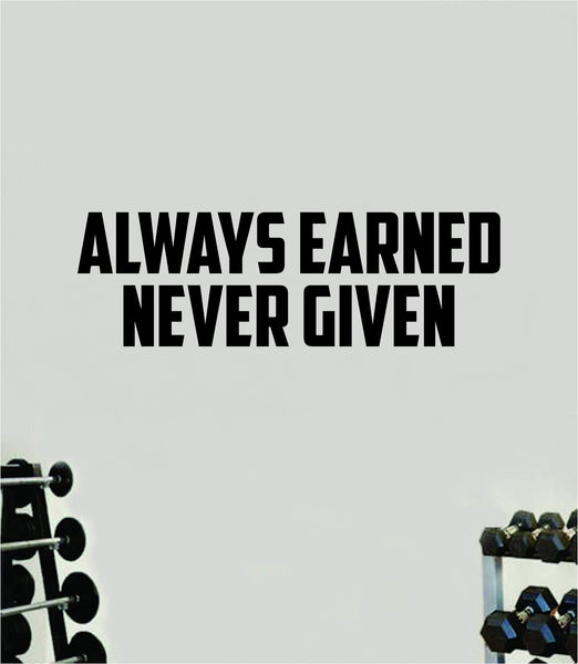 Always Earned Never Given Quote Wall Decal Sticker Vinyl Art Decor Bed ...