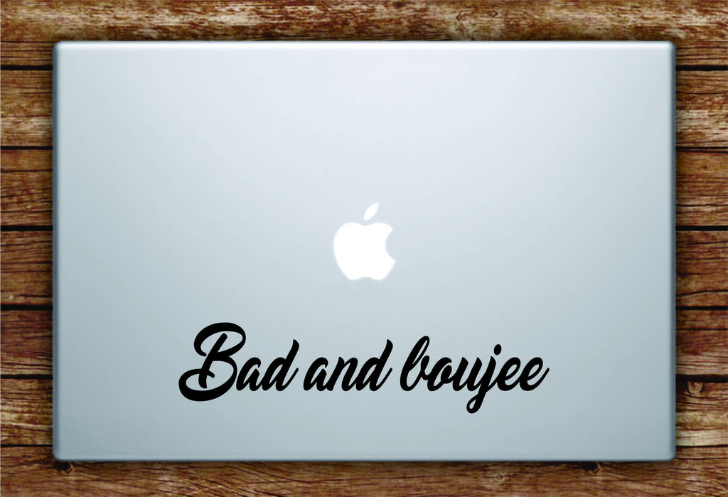 Bad and Boujee Laptop Apple Macbook Quote Wall Decal Sticker Art Vinyl ...